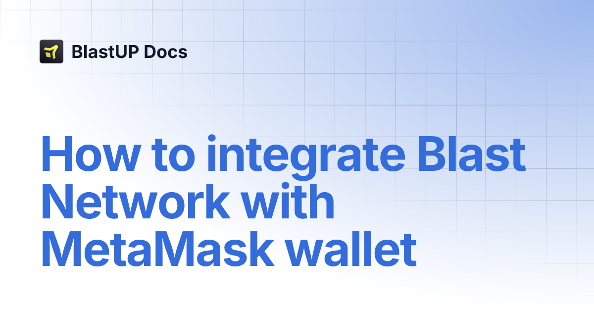 How to integrate Blast Network with MetaMask wallet | BlastUP Docs