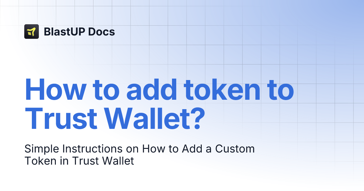 How to add token to Trust Wallet? | BlastUP Docs